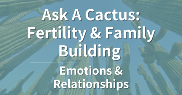 Ask a Cactus: Emotions And Relationships - Cactus Cancer Society